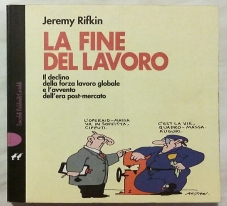 La fine del lavoro.Il declino della forza lavoro globale Jeremy Rifkin Ed.Baldini & Castoldi, 1997